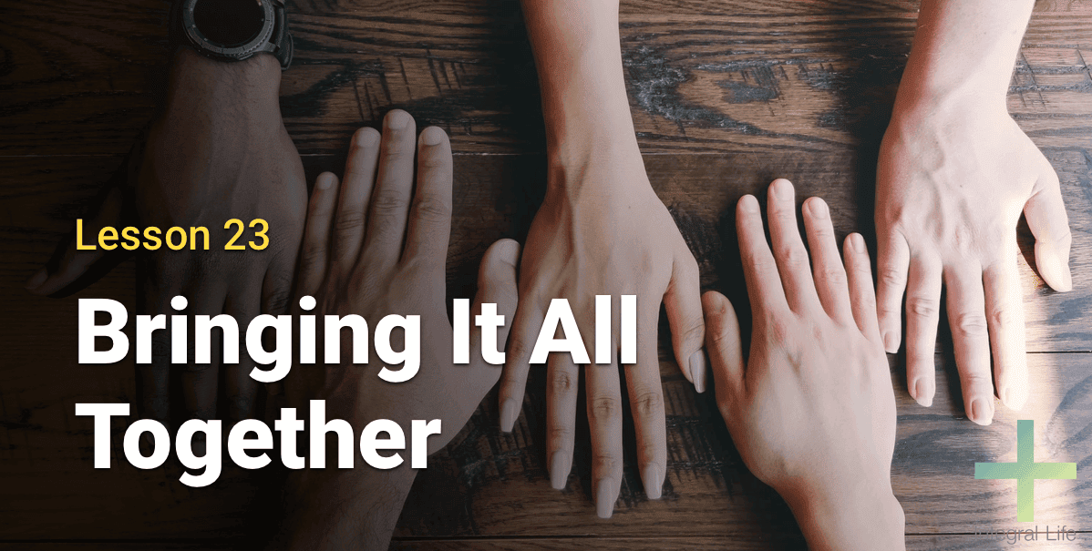Bringing It All Together – Integral Life